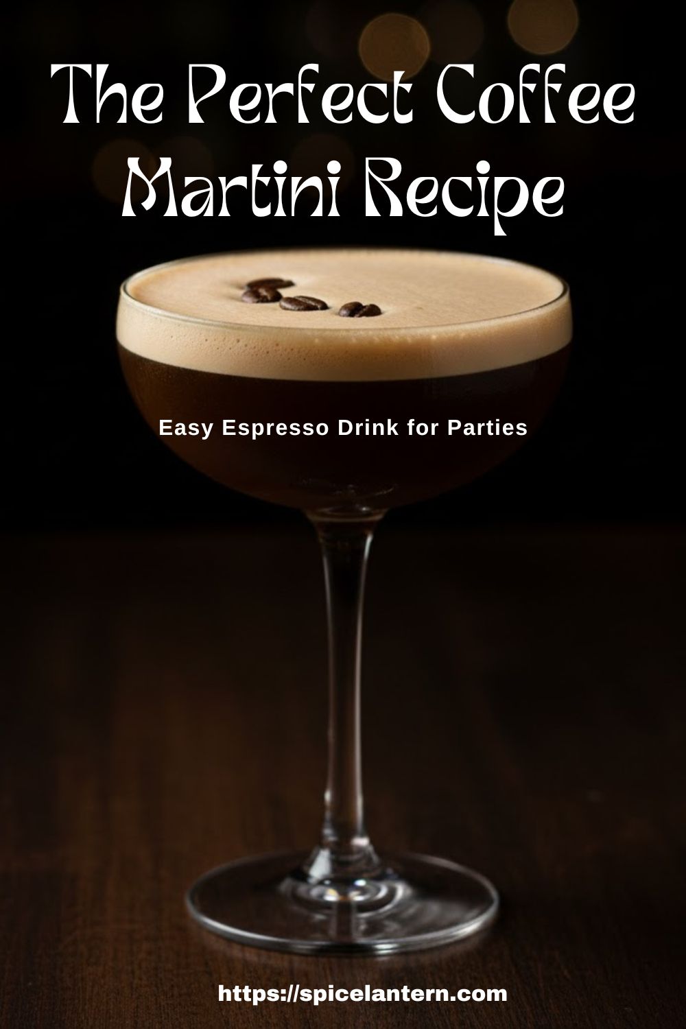 The Ultimate Coffee Martini Recipe (Espresso Martini) with Perfect ...